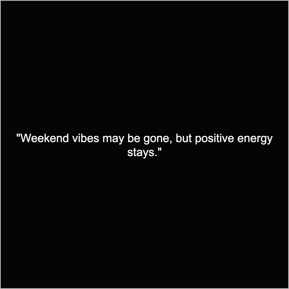 Top 20 Weekend has Ended Quotes and Captions – BrilliantRead Media