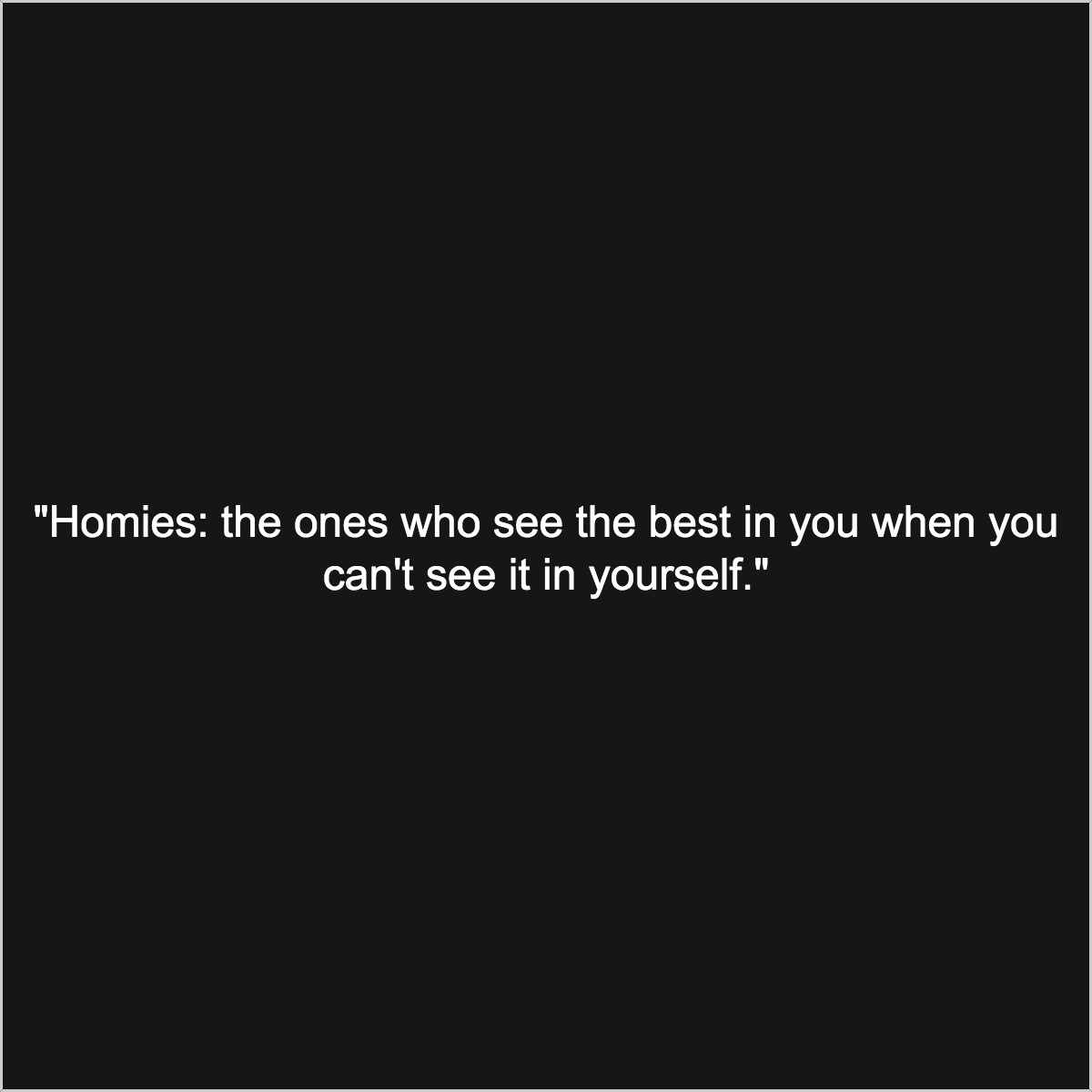 Top 50 True Homies Quotes, Captions and Status with Images ...